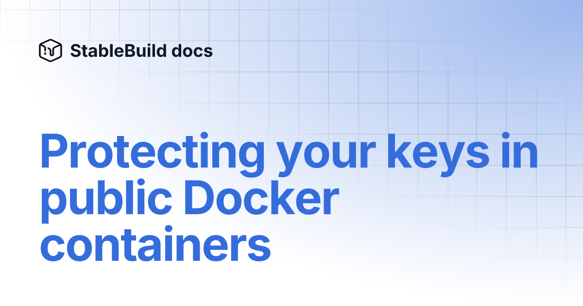 Protecting your keys in public Docker containers | StableBuild docs