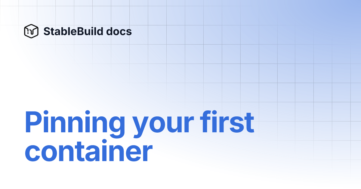 Pinning your first container | StableBuild docs